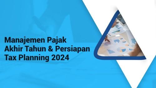 Manajemen Pajak Akhir Tahun & Persiapan Tax Planning 2024 | Pajak101