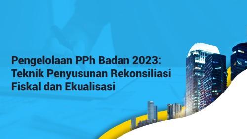 Training Pajak - Pengelolaan PPh Badan 2023: Teknik Penyusunan Rekonsiliasi Fiskal dan ...