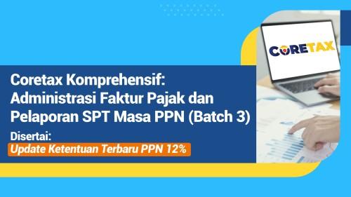 Training Pajak - Coretax Komprehensif : Administrasi Faktur Pajak dan Pelaporan SPT Masa PPN ...